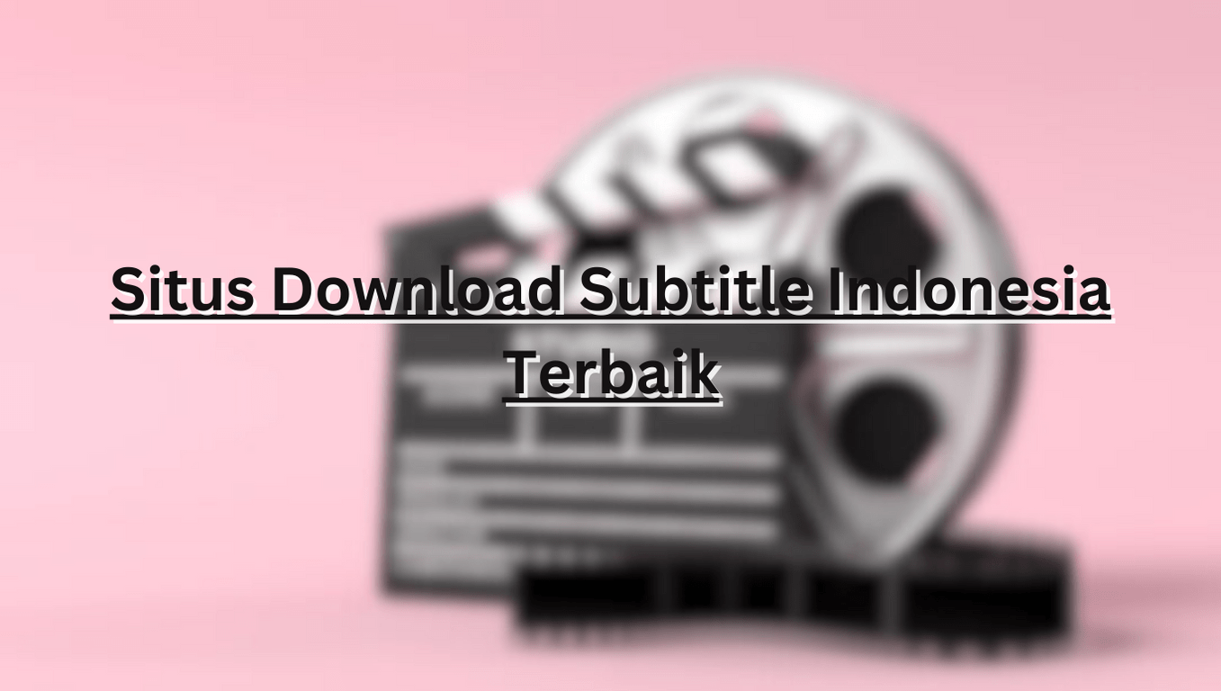 20+ Situs Download Subtitle Indonesia 2023