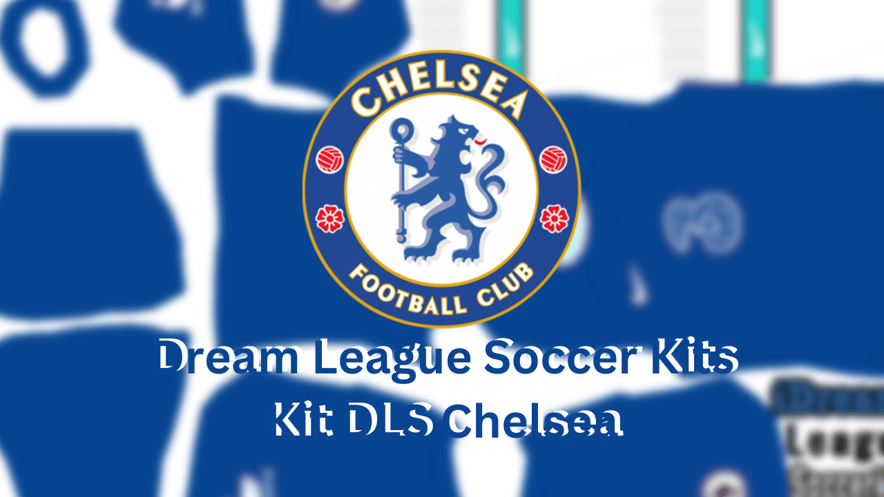Kit DLS Chelsea 2024 & Logo Terbaru
